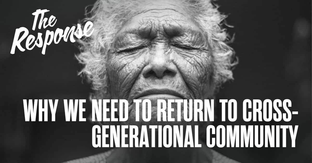 Why we need to return to cross-generational community | The Response